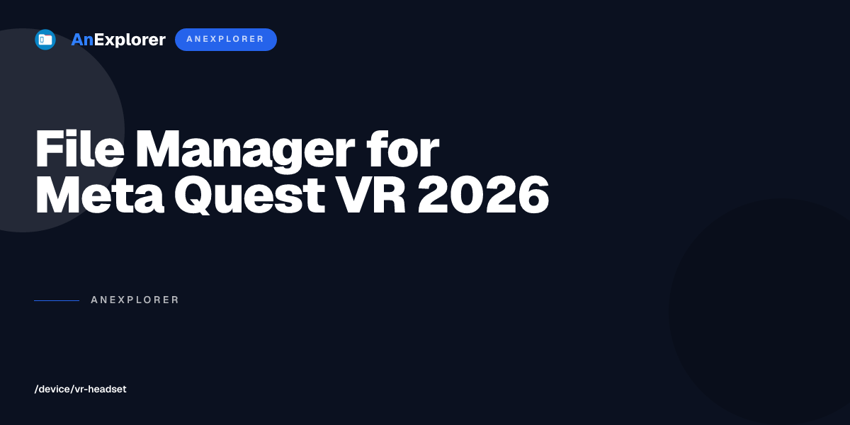File Manager for Meta Quest VR 2026 | AnExplorer
