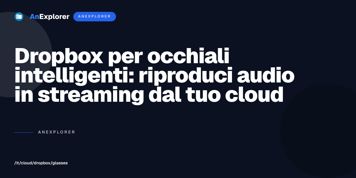 Dropbox per occhiali intelligenti: riproduci audio in streaming dal tuo ...
