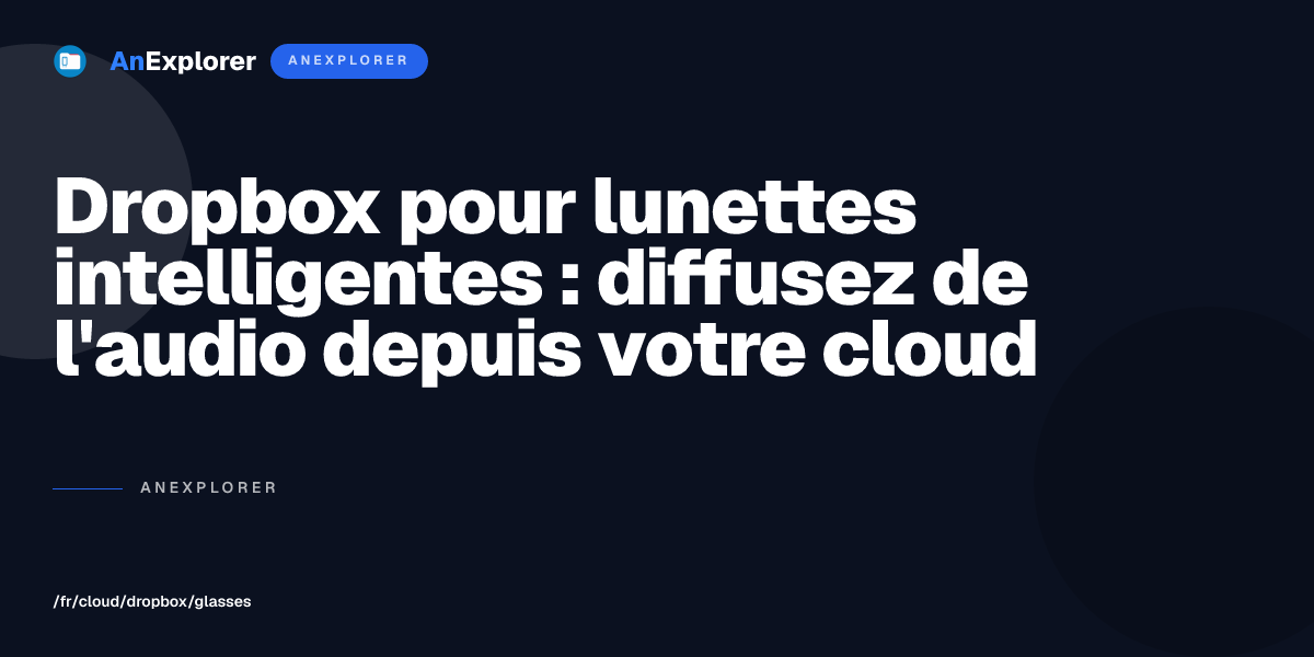 Dropbox pour lunettes intelligentes : diffusez de l'audio depuis votre ...