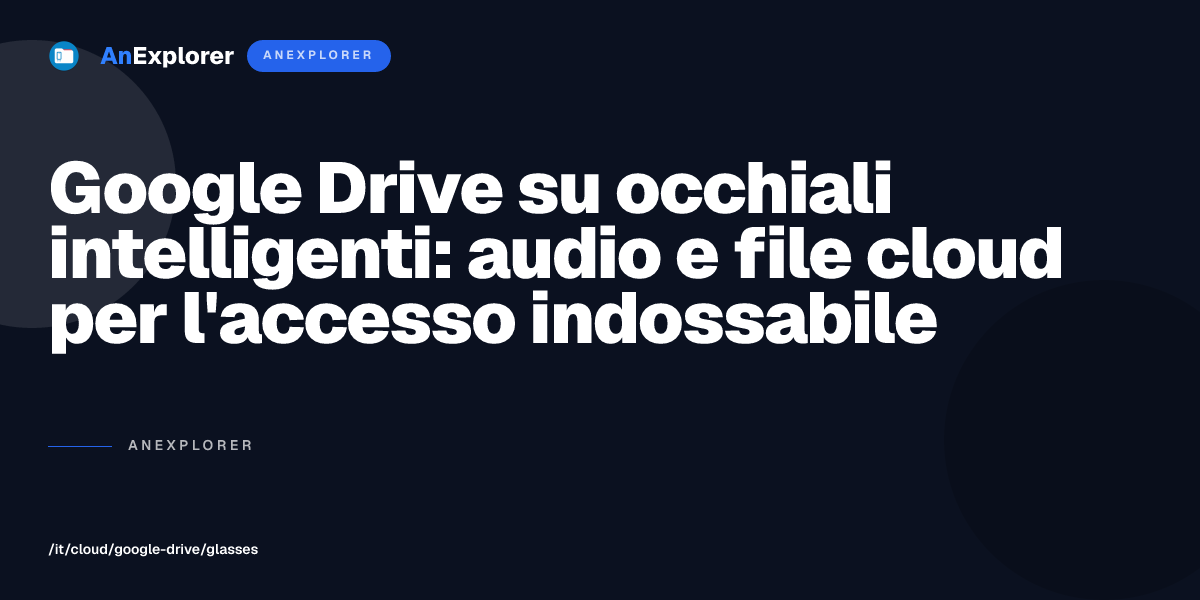 Google Drive su occhiali intelligenti: audio e file cloud per l'accesso ...