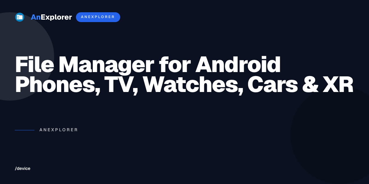 File Manager for Android Phones, TV, Watches, Cars & XR | AnExplorer